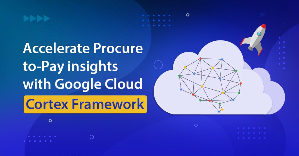 Transform Your Procure-to-Pay Process with Google Cloud Cortex Framework