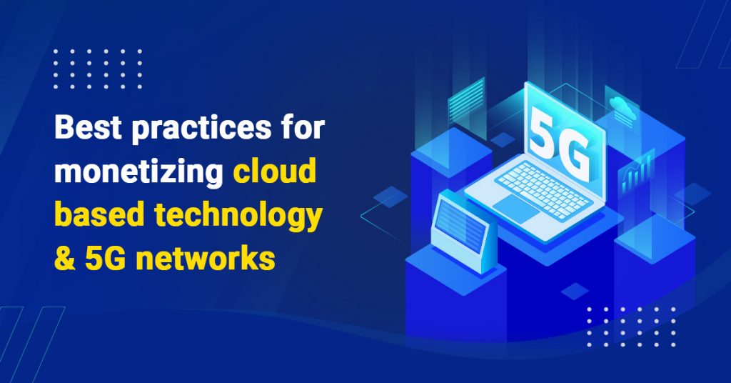 Capitalizing on Cloud & 5G: Monetization Insights